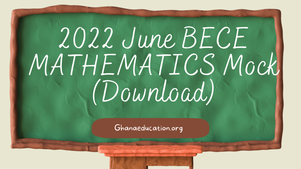 2022 June BECE MATHEMATICS Mock by GEN MOCK